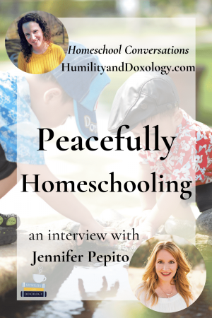 Peacefully Homeschooling (with Jennifer Pepito) | Humility and Doxology