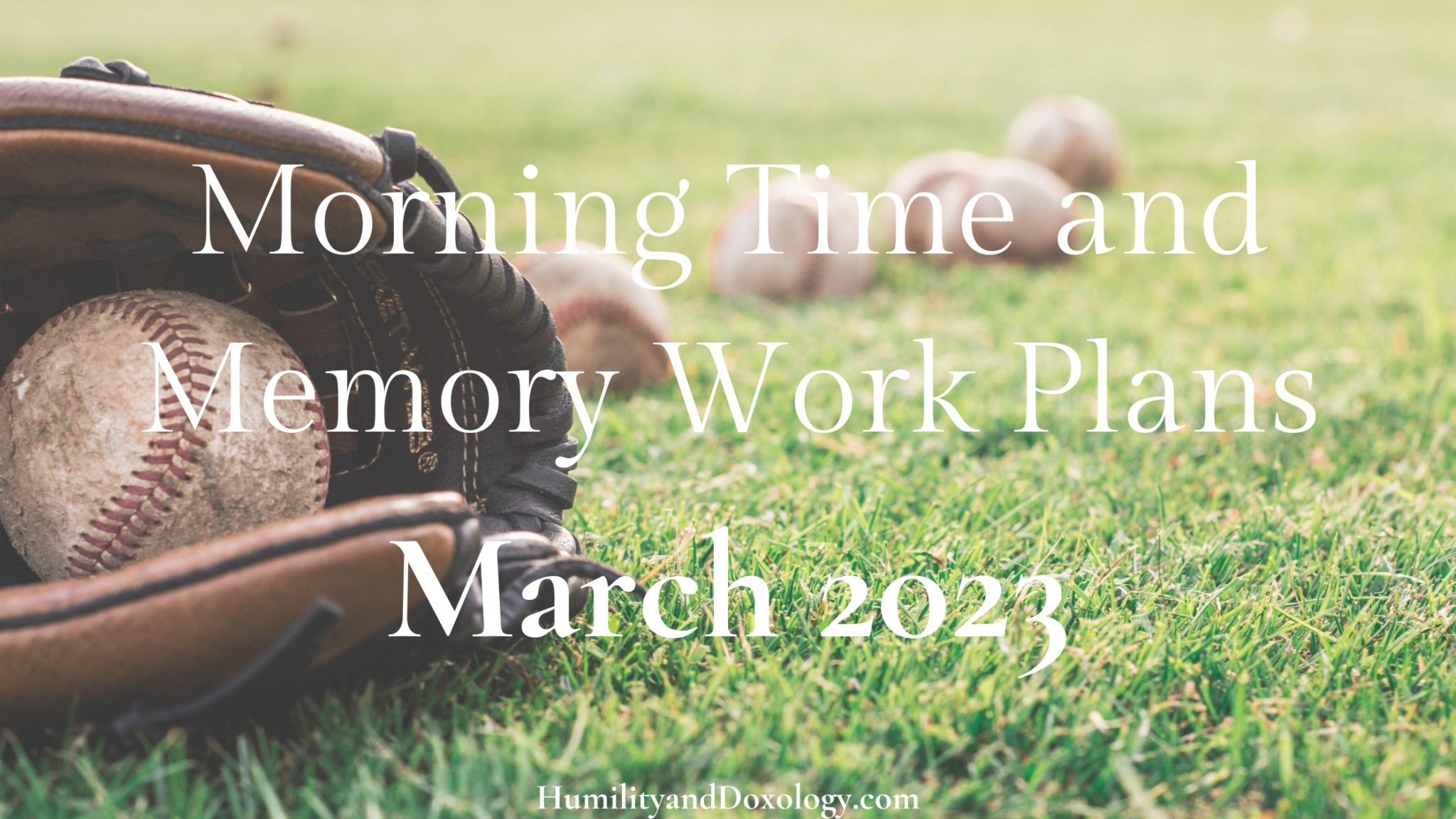 Homeschool Morning Time And Memory Work Plan March 2023 | Humility and ...