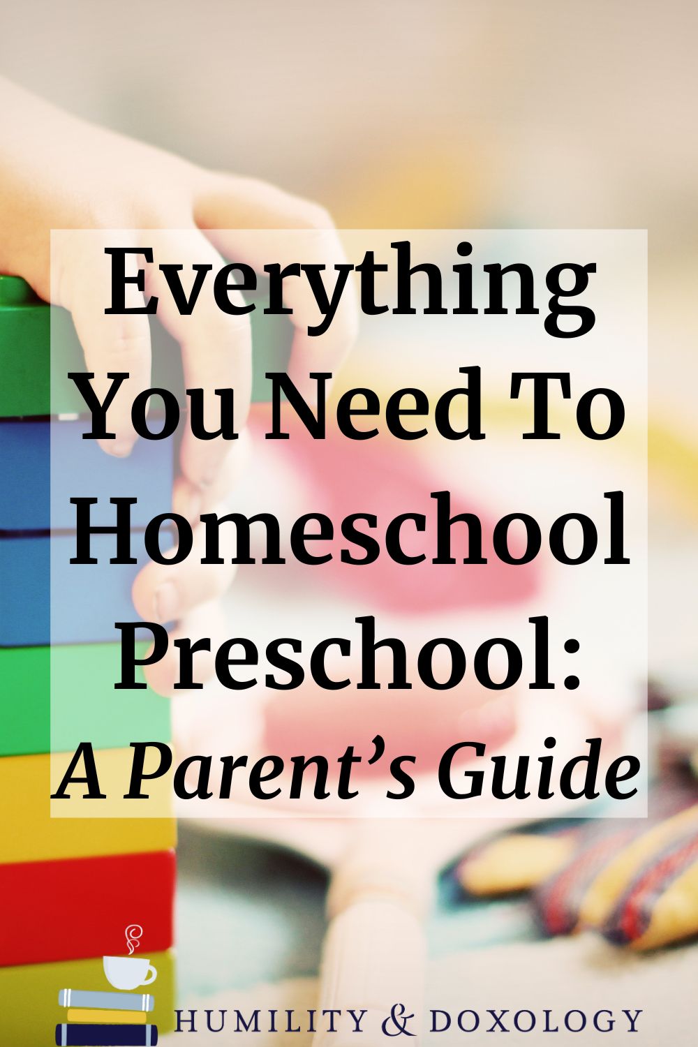 Everything You Need To Homeschool Preschool: A Parent’s Guide
