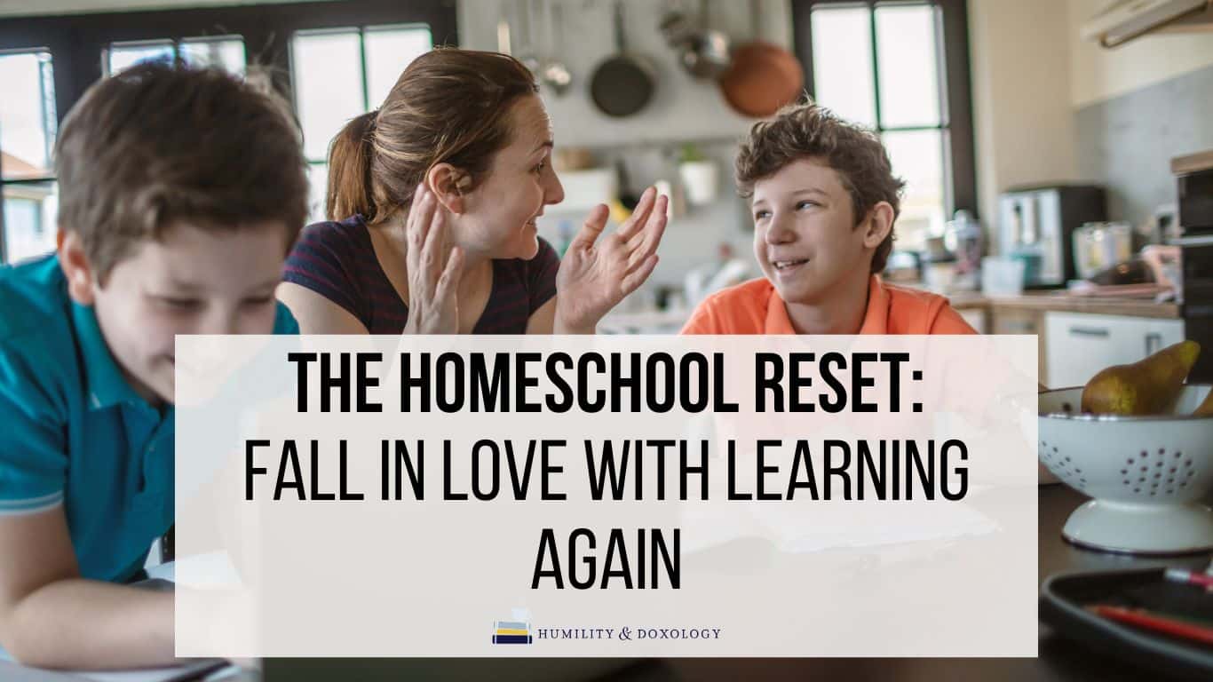 The Homeschool Reset: Fall in Love with Learning Again