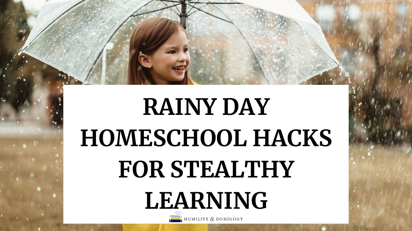 Rainy Day Homeschool Hacks for Stealthy Learning