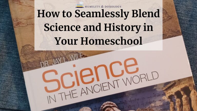 How to Seamlessly Blend Science and History in Your Homeschool