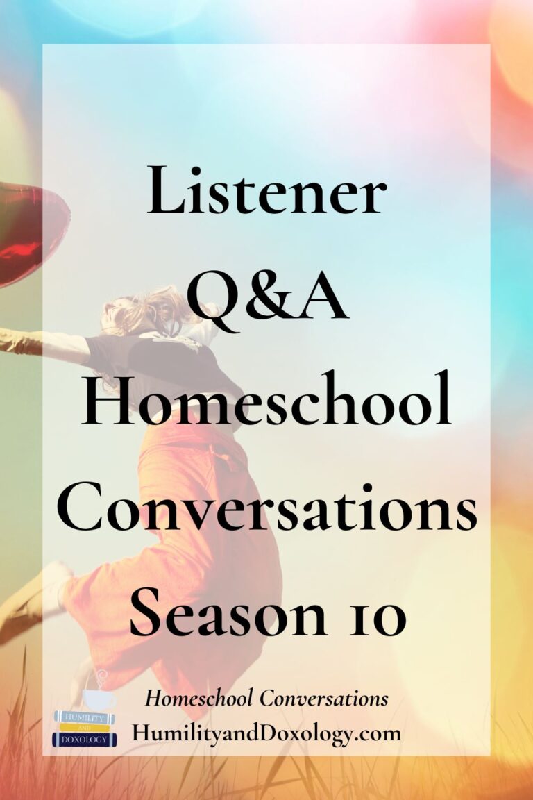Listener Q&A: Homeschool Conversations with Humility and Doxology ...