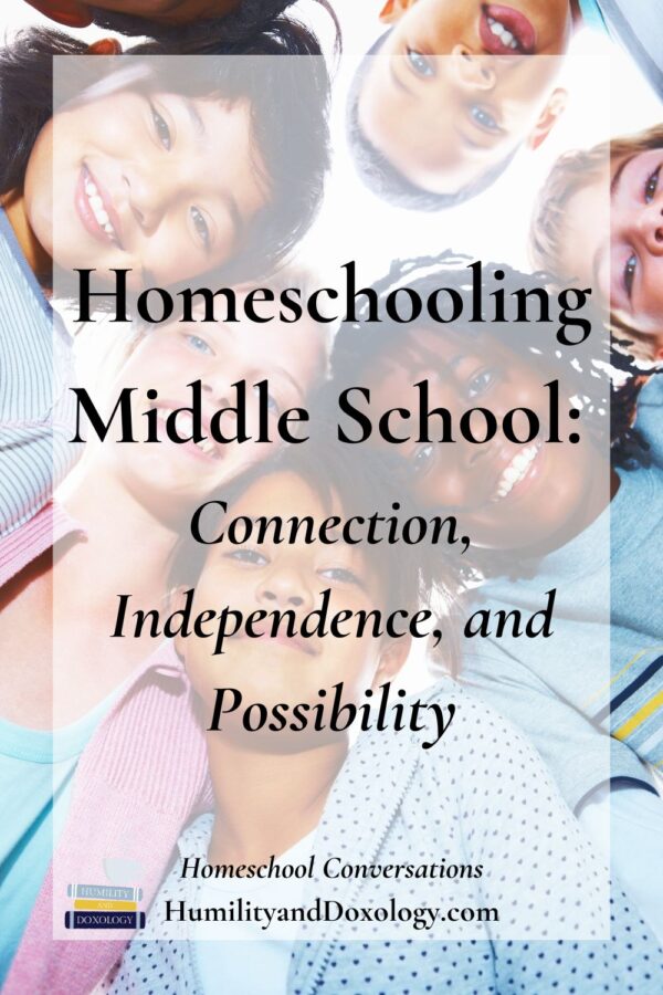 Homeschooling Middle School: Connection, Independence, and Possibility
