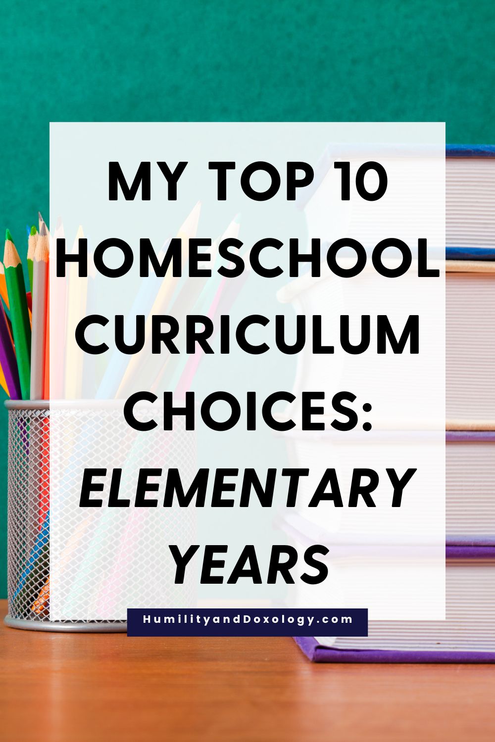 My Top 10 Homeschool Curriculum Choices: Elementary Years